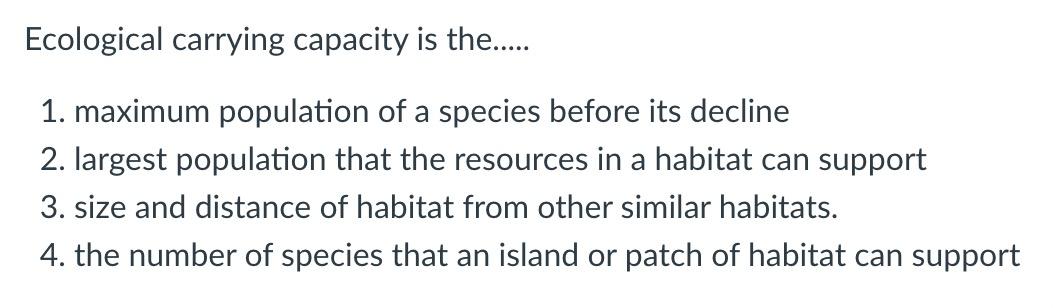Solved Ecological carrying capacity is the..... 1. maximum | Chegg.com