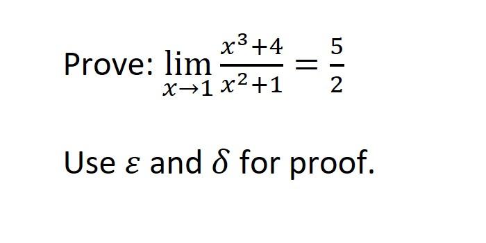 Solved Prove: limx→1x2+1x3+4=25 Use ε and δ for proof. | Chegg.com