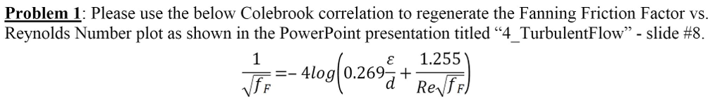 Problem 1: Please use the below Colebrook correlation | Chegg.com