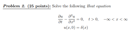[Solved]: Problem 2. (25 points): Solve the following Heat