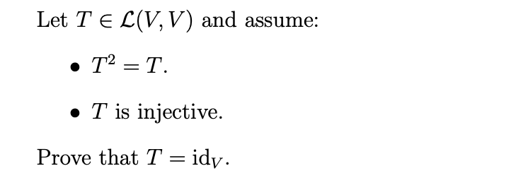 Solved Let TEL(V, V) and assume: T2 =T. = T is injective. | Chegg.com