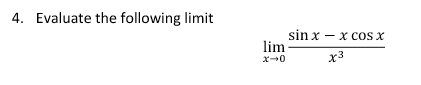 Solved 4. Evaluate the following limit sin x - X COS X lim | Chegg.com