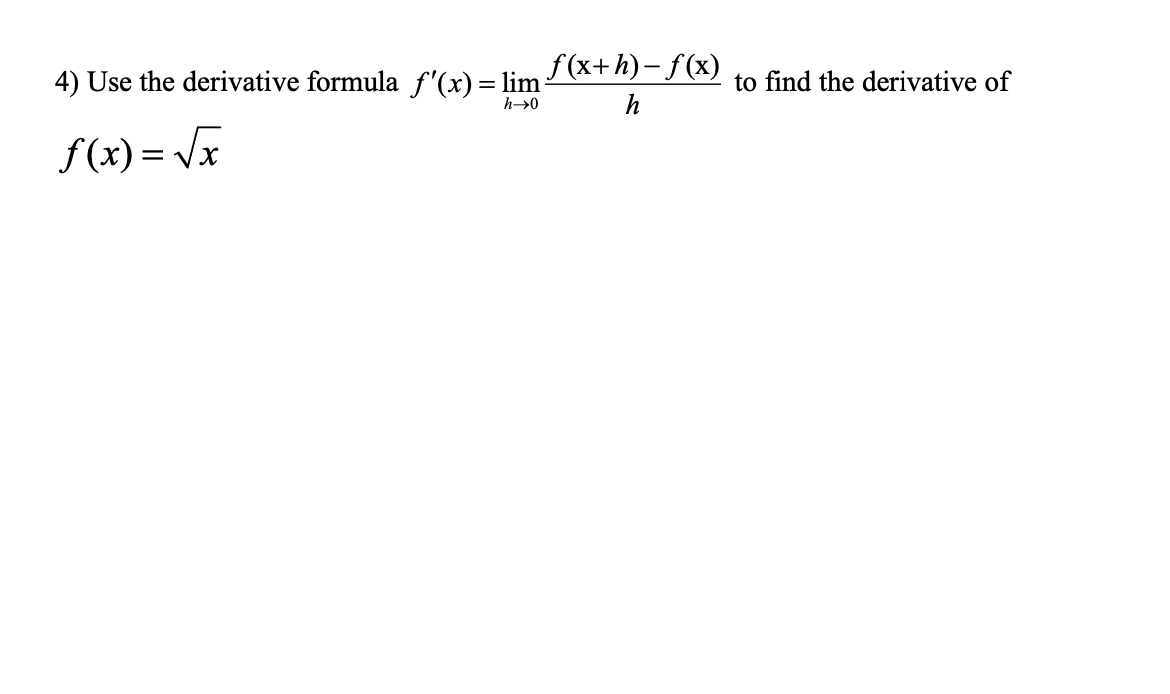 Solved 4) Use the derivative formula f'(x) = lim f(x+h)- | Chegg.com