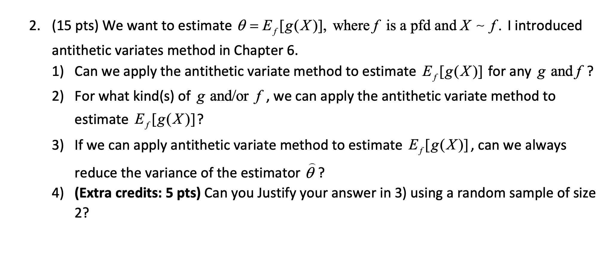 Solved 2. (15 pts) We want to estimate θ=Ef[g(X)], where f | Chegg.com
