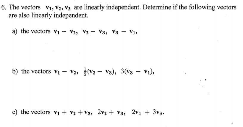 Solved 6. The vectors V1, V2, V3 are linearly independent. | Chegg.com