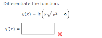 Solved Differentiate the function. g(x)=ln(xx2−9) | Chegg.com