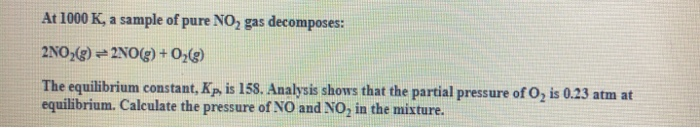 Solved At 1000 K, a sample of pure NO2 gas decomposes: 2NO,) | Chegg.com