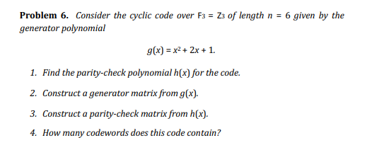 Solved Problem 6. Consider the cyclic code over F3 = 23 of | Chegg.com