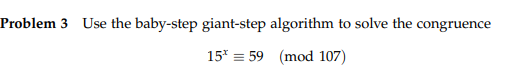 Solved Problem 3 Use the baby-step giant-step algorithm to | Chegg.com