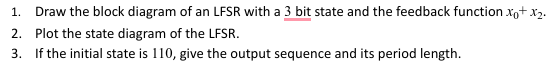 Solved 1. Draw the block diagram of an LFSR with a 3 bit | Chegg.com
