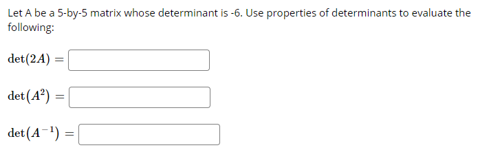 Solved Let A be a 5-by-5 matrix whose determinant is -6. Use | Chegg.com