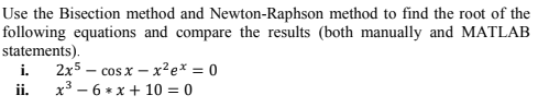 Solved Use the Bisection method and Newton-Raphson method to | Chegg.com