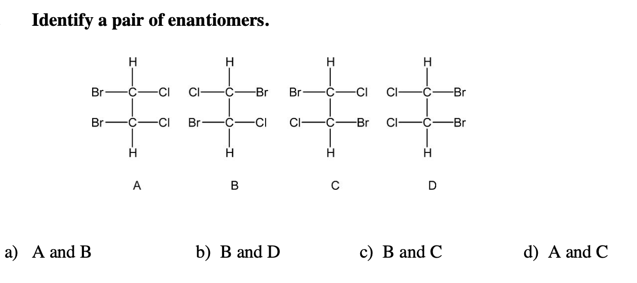 Solved Identify a pair of enantiomers. a) A and B b) B and D | Chegg.com