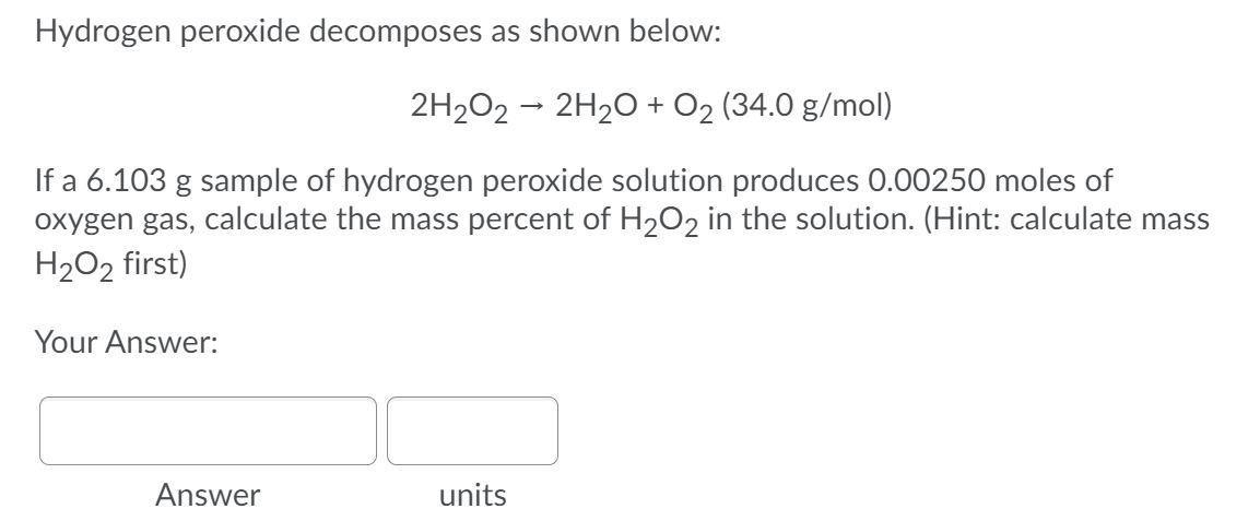 Solved Hydrogen peroxide decomposes as shown below: 2H2O2 + | Chegg.com