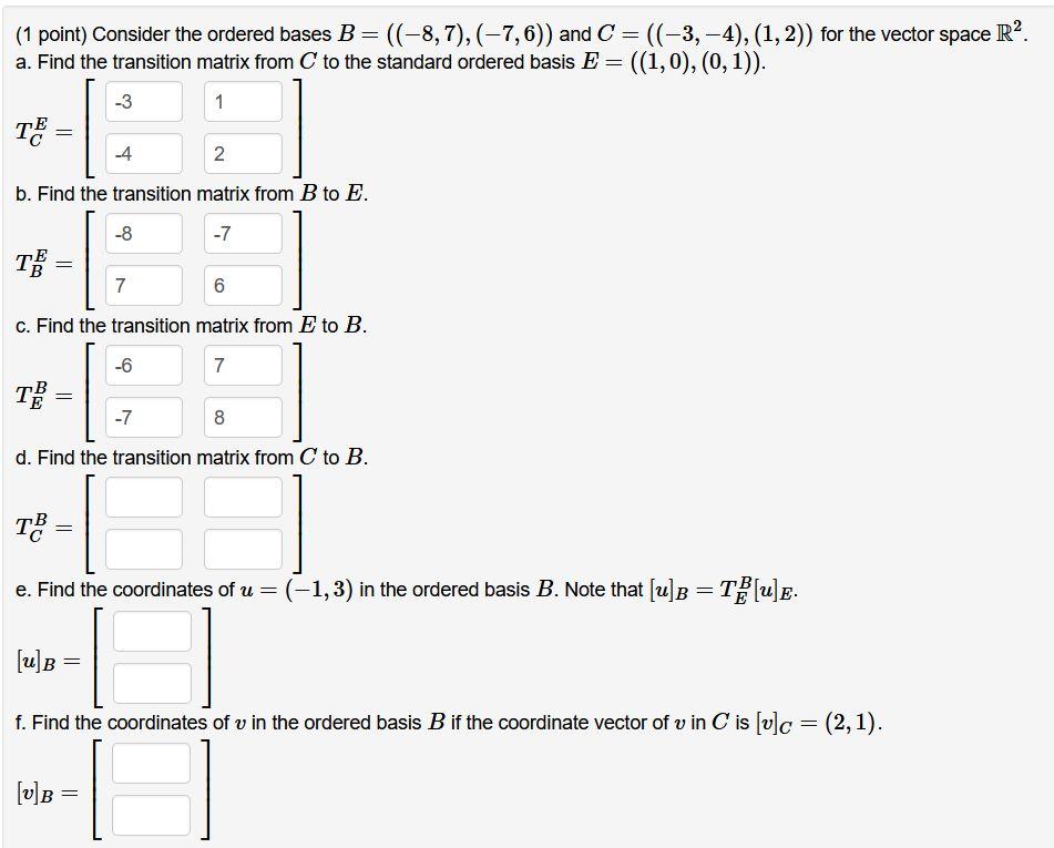 Solved = - (1 point) Consider the ordered bases B=((-8,7), | Chegg.com