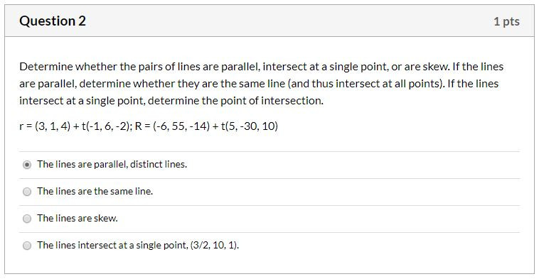 Solved Question 2 1 pts Determine whether the pairs of lines | Chegg.com