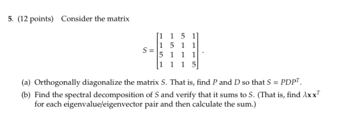 Solved 5. (12 points) Consider the matrix [1 1 1 5 S = 15 1 | Chegg.com