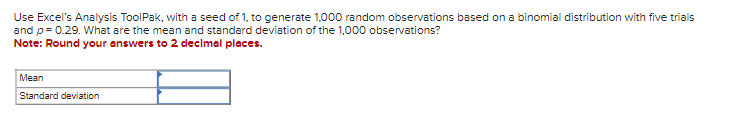 Solved Use Excel's Analysis ToolPak, with a seed of 1, to | Chegg.com