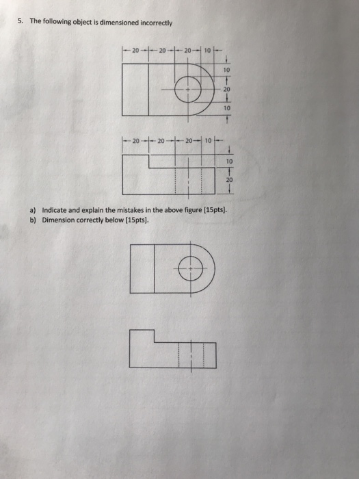 Solved 5. The following object is dimensioned incorrectly 10 | Chegg.com