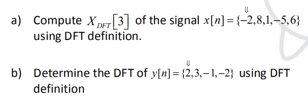 Solved a) Compute X DFT [3] of the signal x[n]={-2,8,1,–5,6} | Chegg.com
