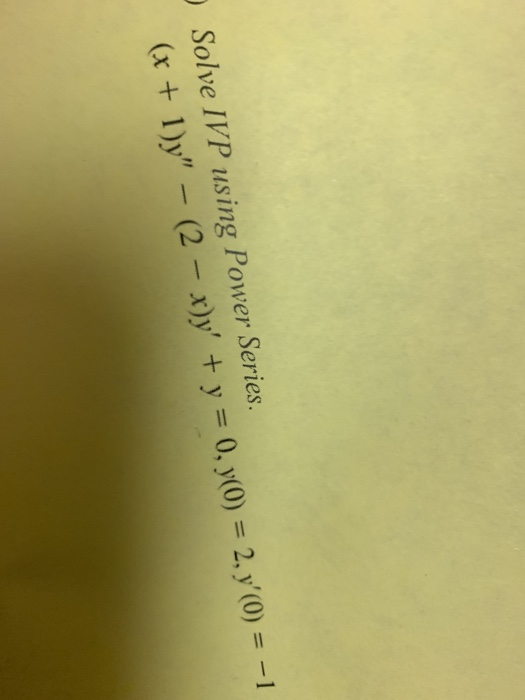 Solved Solve IVP using Power Series. (x + 1 )y', _ (2-x)y' + | Chegg.com