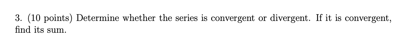 Solved 3. (10 points) Determine whether the series is | Chegg.com