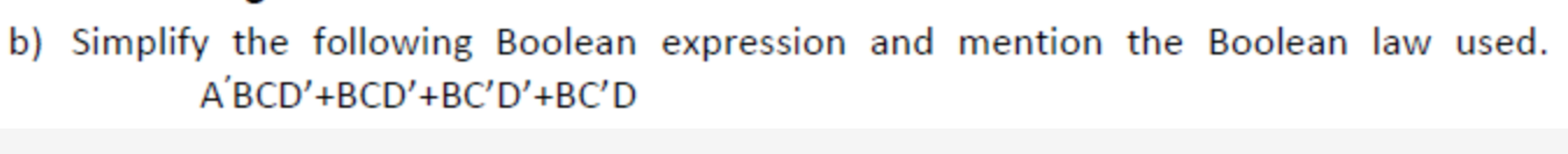 Solved b) Simplify the following Boolean expression and | Chegg.com Solved b) Simplify the following Boolean expression and | Chegg.com