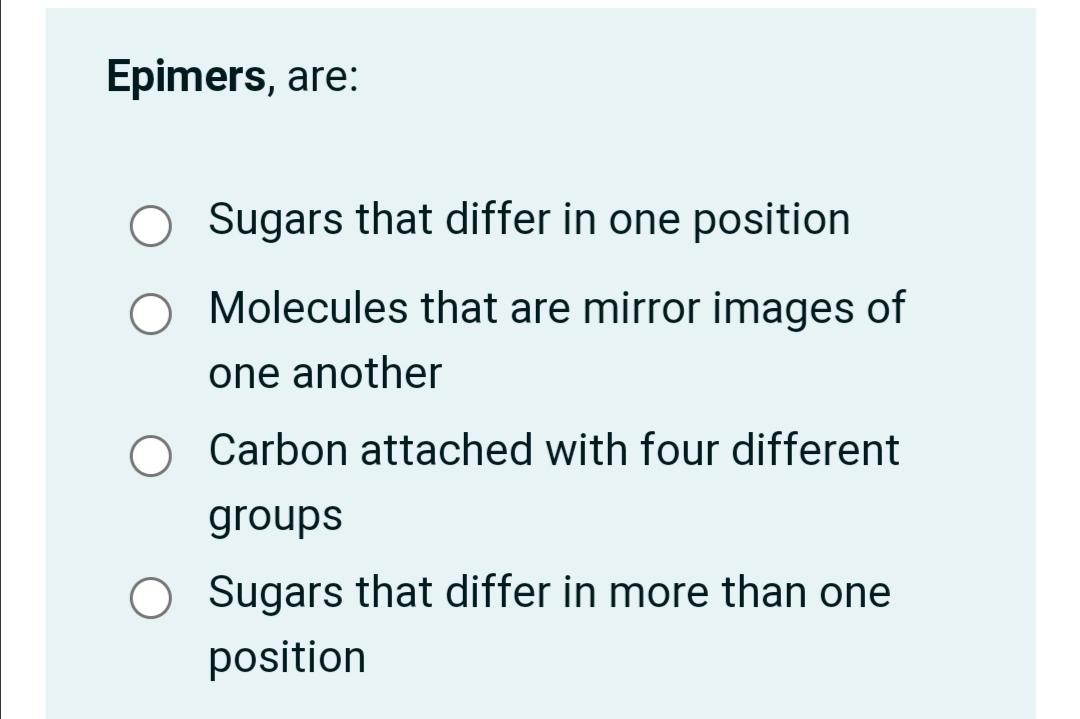 Solved Epimers, are: Sugars that differ in one position | Chegg.com