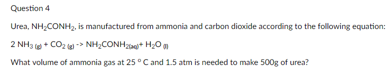 Solved Question 4 Urea, NH2CONH2, is manufactured from | Chegg.com