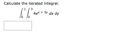 Solved Calculate the iterated integral. 3 4ex + 3y dx dy 0 1 | Chegg.com