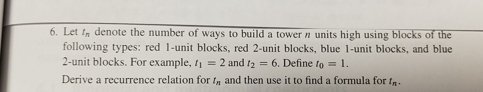 Solved 6. Let tn denote the number of ways to build a tower | Chegg.com