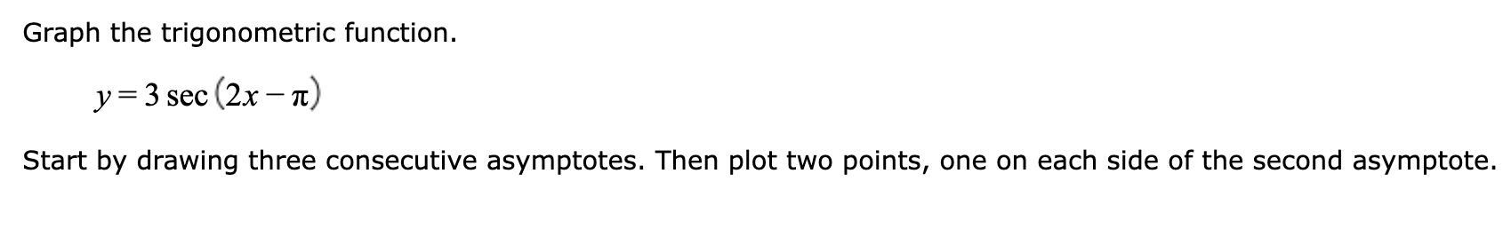 Solved Graph the trigonometric function. y= 3 sec (2x - 1) | Chegg.com