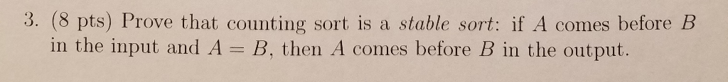 Solved 3. (8 pts) Prove that counting sort is a stable sort: | Chegg.com