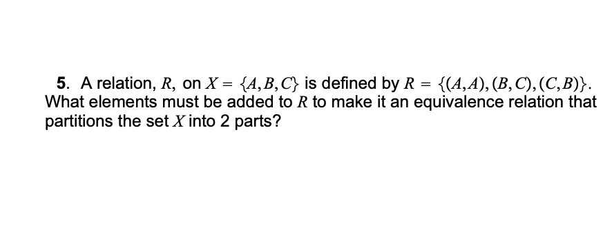 Solved 5 A Relation R On X {a B C} Is Defined By