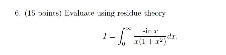 Solved 6. (15 points) Evaluate using residue theory | Chegg.com