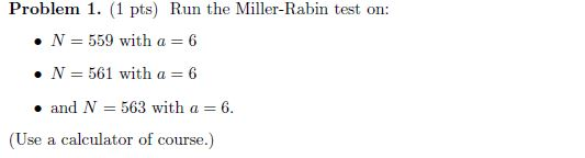 Solved Problem 1. (1 pts) Run the Miller-Rabin test on: .N | Chegg.com