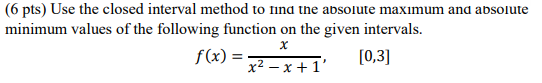 Solved (6 pts) Use the closed interval method to find the | Chegg.com