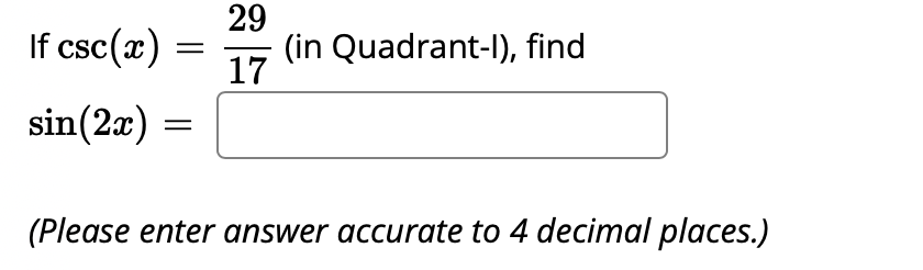 Solved If csc(x)=1729 (in Quadrant-I), find sin(2x)= (Please | Chegg.com