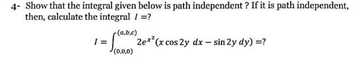 Solved 4- Show that the integral given below is path | Chegg.com