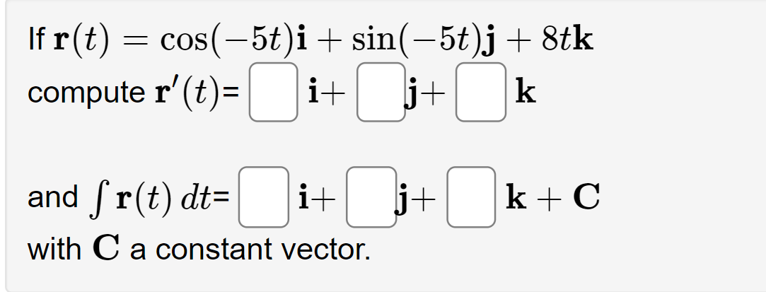 Solved If r(t)=cos(-5t)i+sin(-5t)j+8tkcompute r'(t)=i+j+kand | Chegg.com