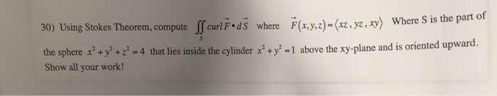 Solved Using Stokes Theorem, compute integral integral _s | Chegg.com