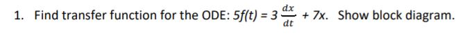 Solved 1. Find transfer function for the ODE: 5f(t) = 3 + | Chegg.com