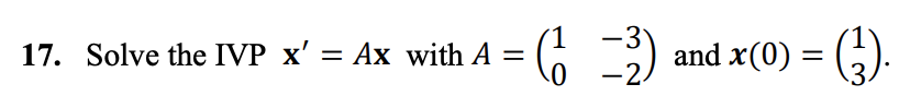 Solved 17. Solve the IVP x′=Ax with A=(10−3−2) and | Chegg.com