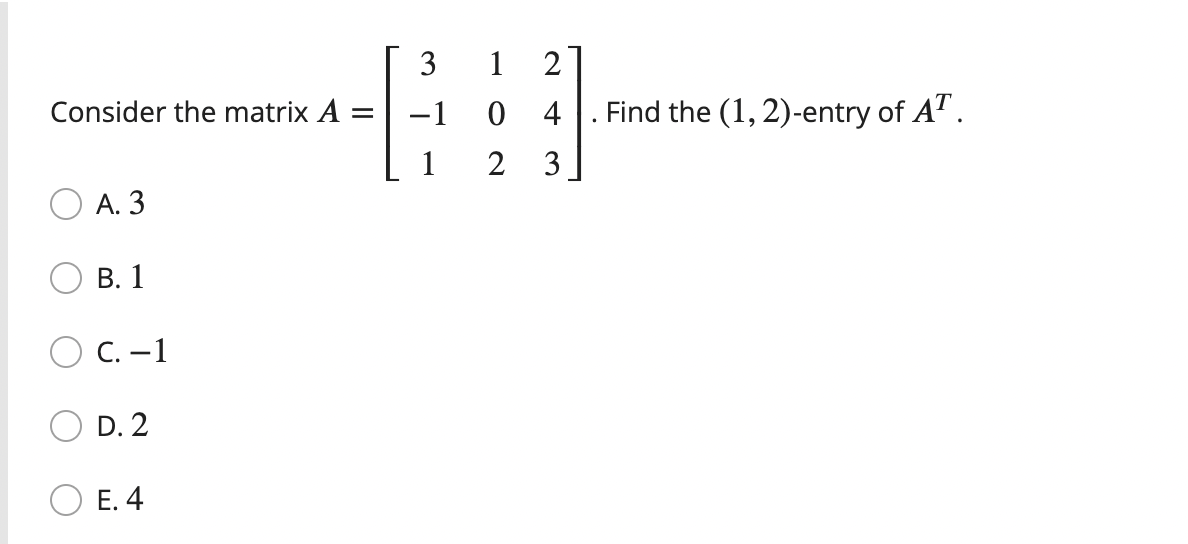 Solved 3 1 2 Consider the matrix A = -1 0 4 Find the | Chegg.com