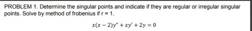Solved PROBLEM 1. Determine the singular points and indicate | Chegg.com