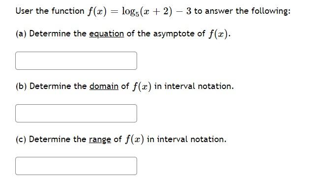 Solved User the function f(x) = log5 (x + 2) – 3 to answer | Chegg.com