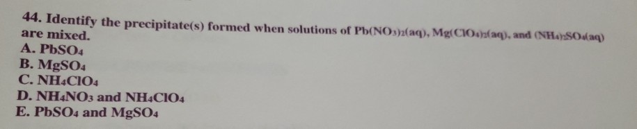 Solved 44. Identify the precipitate(s) formed when solutions | Chegg.com