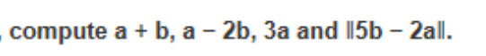 Solved compute a + b, a - 2b, 3a and 15b - 2all. a = i | Chegg.com
