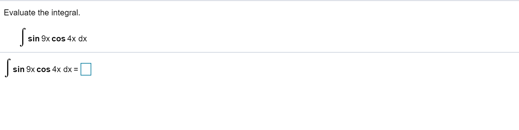 Solved Evaluate the integral. Ísin 9x cos 4x dx ſ sin 9x cos | Chegg.com