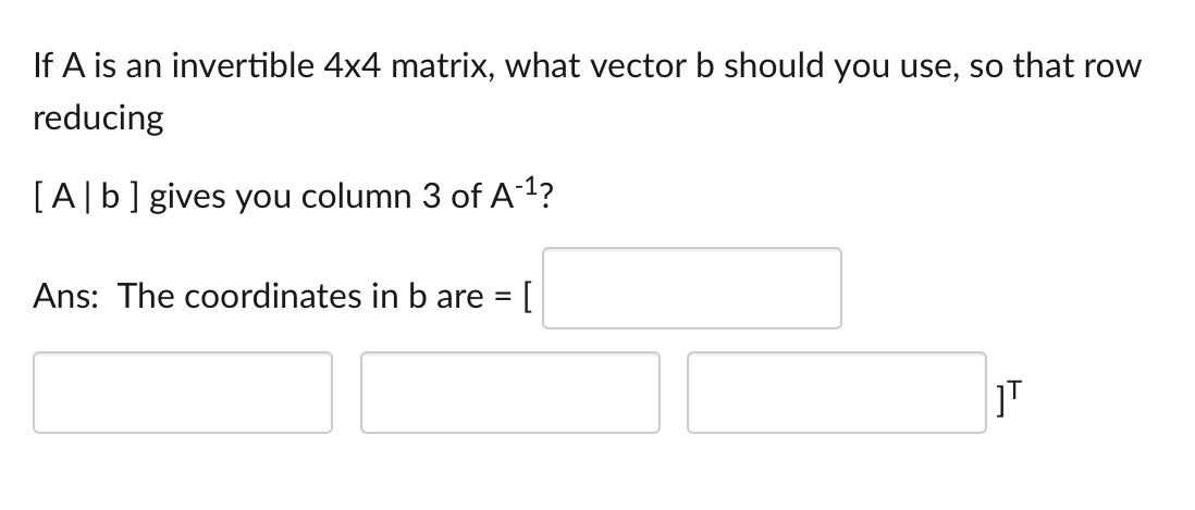 Solved If A is an invertible 4x4 matrix, what vector b | Chegg.com